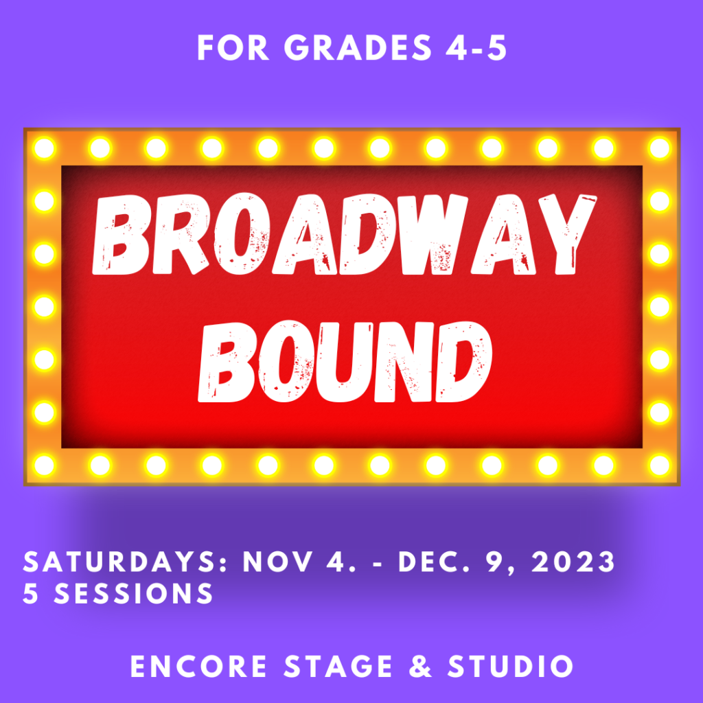 Start of Broadway Bound (Grades 4-5) Classes - Encore Stage & Studio